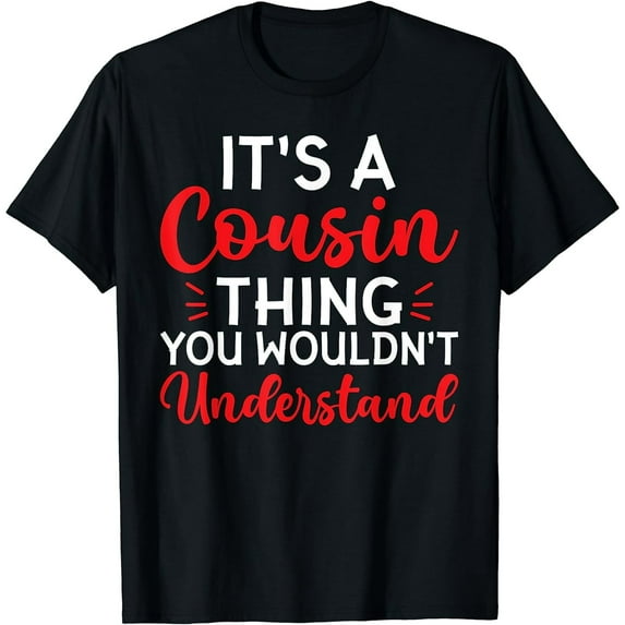 Cousin Humor Graphic T-Shirt 100% Cotton Crewneck Family Gift Apparel ...