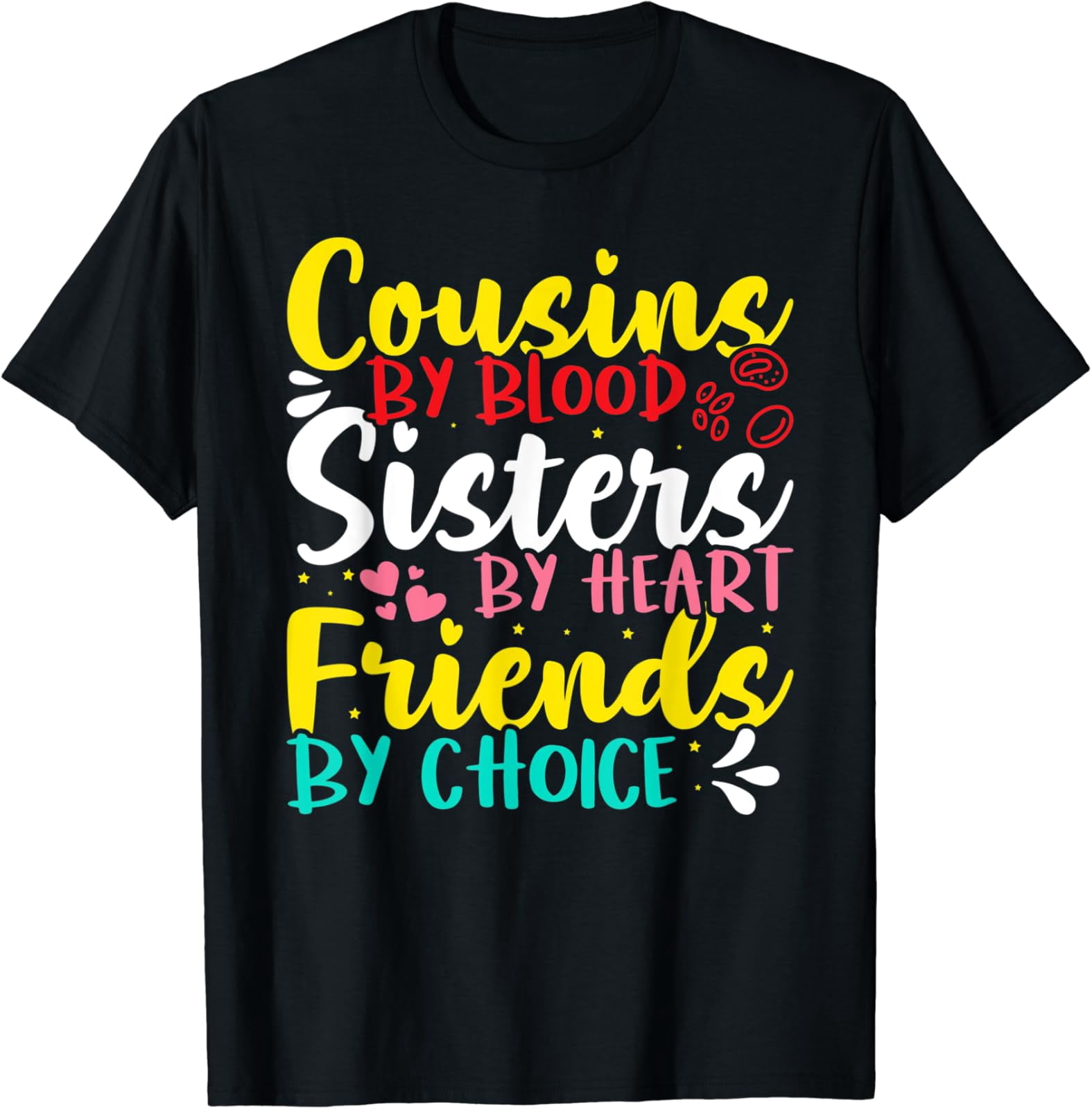 Cousins By Blood Sisters By Heart Friends By Choice T-Shirt - Walmart.com