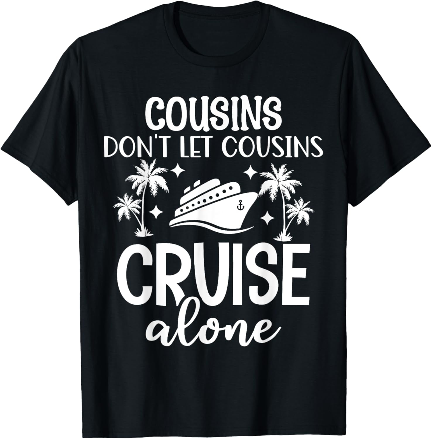 Cousins Don't Let Cousins Cruise Alone - Girls Trip Funny T-Shirt ...