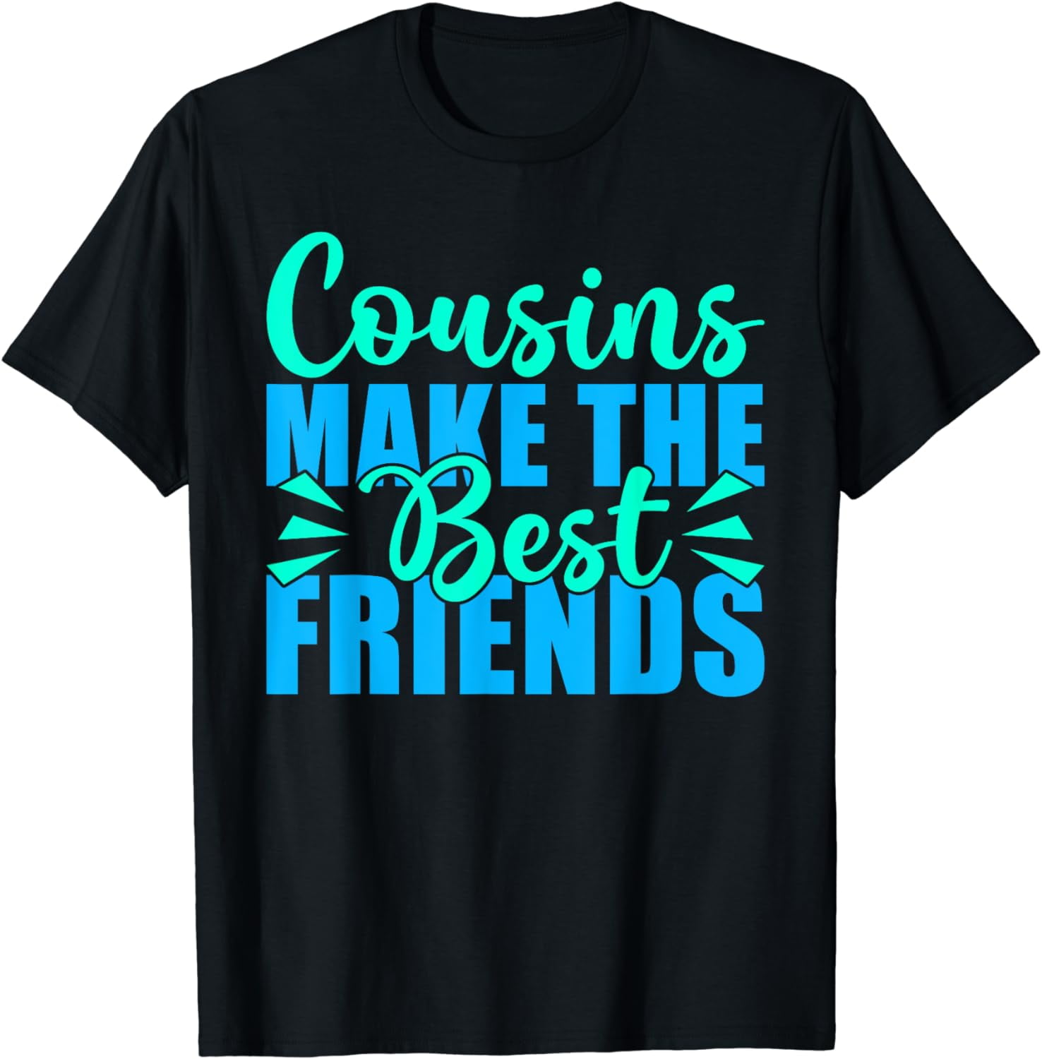 Cousins make the best Friends Cousin T-Shirt - Walmart.com