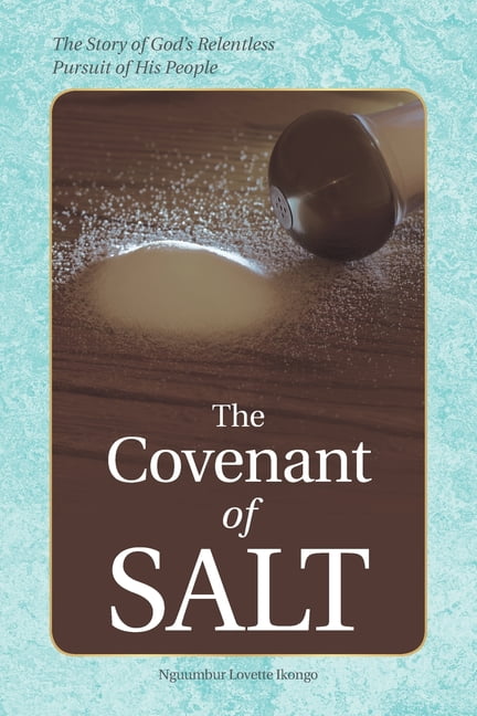 The Covenant of Salt: The Story of God's Relentless Pursuit of His ...