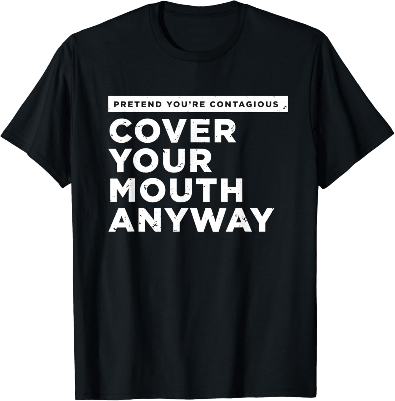 Cover Your Mouth Anyway Good Health Promotion Reminder Gear T-Shirt ...