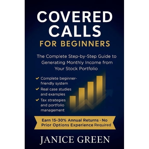 Covered Calls for Beginners: The Complete Step-by-Step Guide to ...