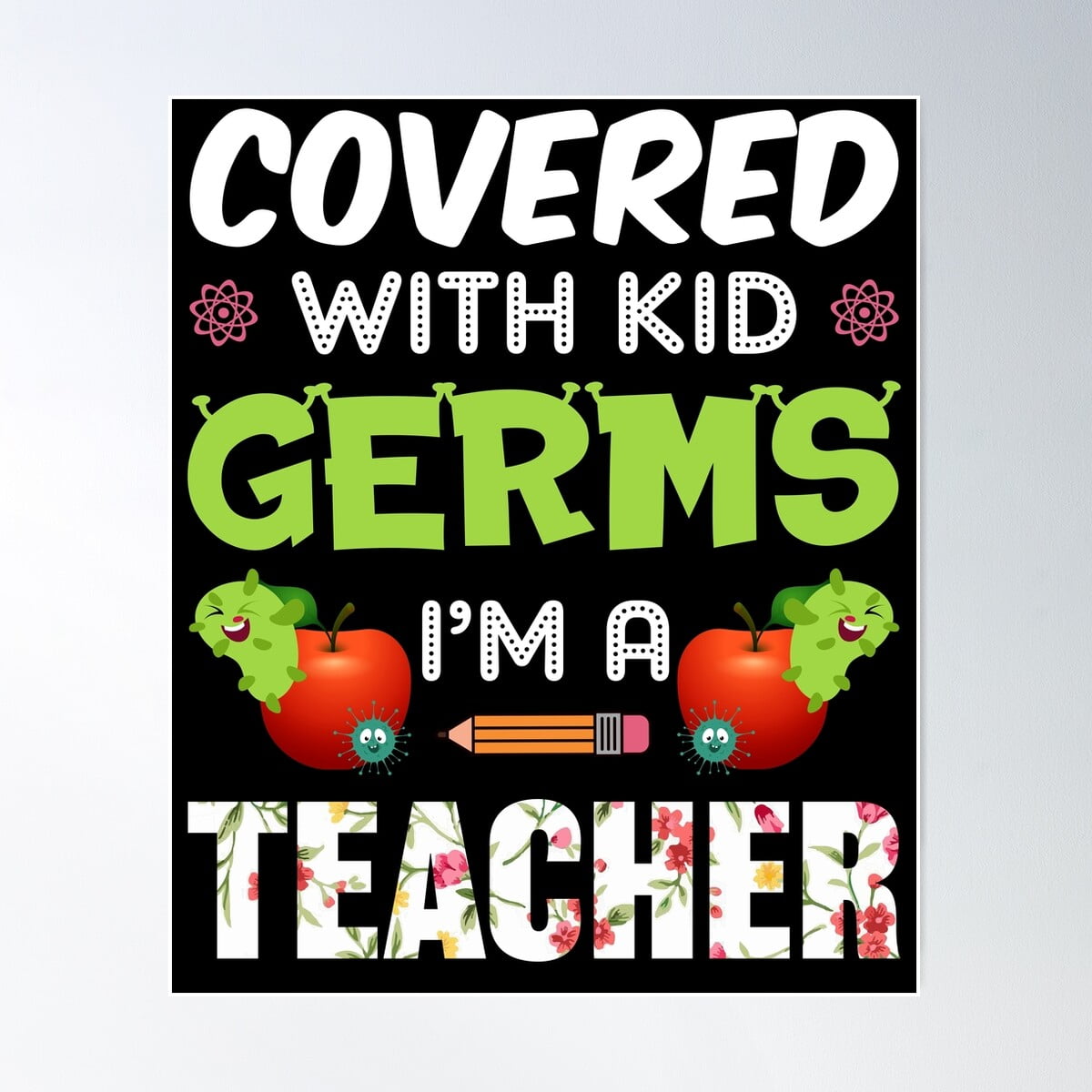 Covered With Kid Germs I'M A Teacher Poster Wall Art, Modern Wall Decor ...