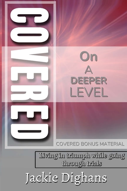 Covered on a Deeper Level: Living in Triumph While Going Through Trials ...