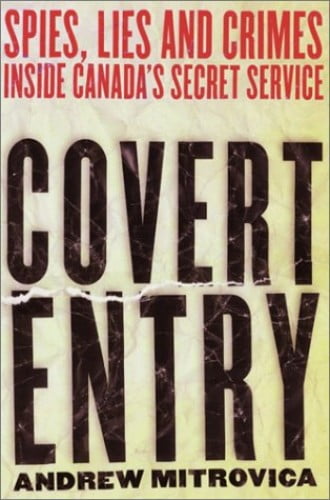 Pre-Owned Covert Entry: Spies, Lies and Crimes Inside Canada's Secret ...