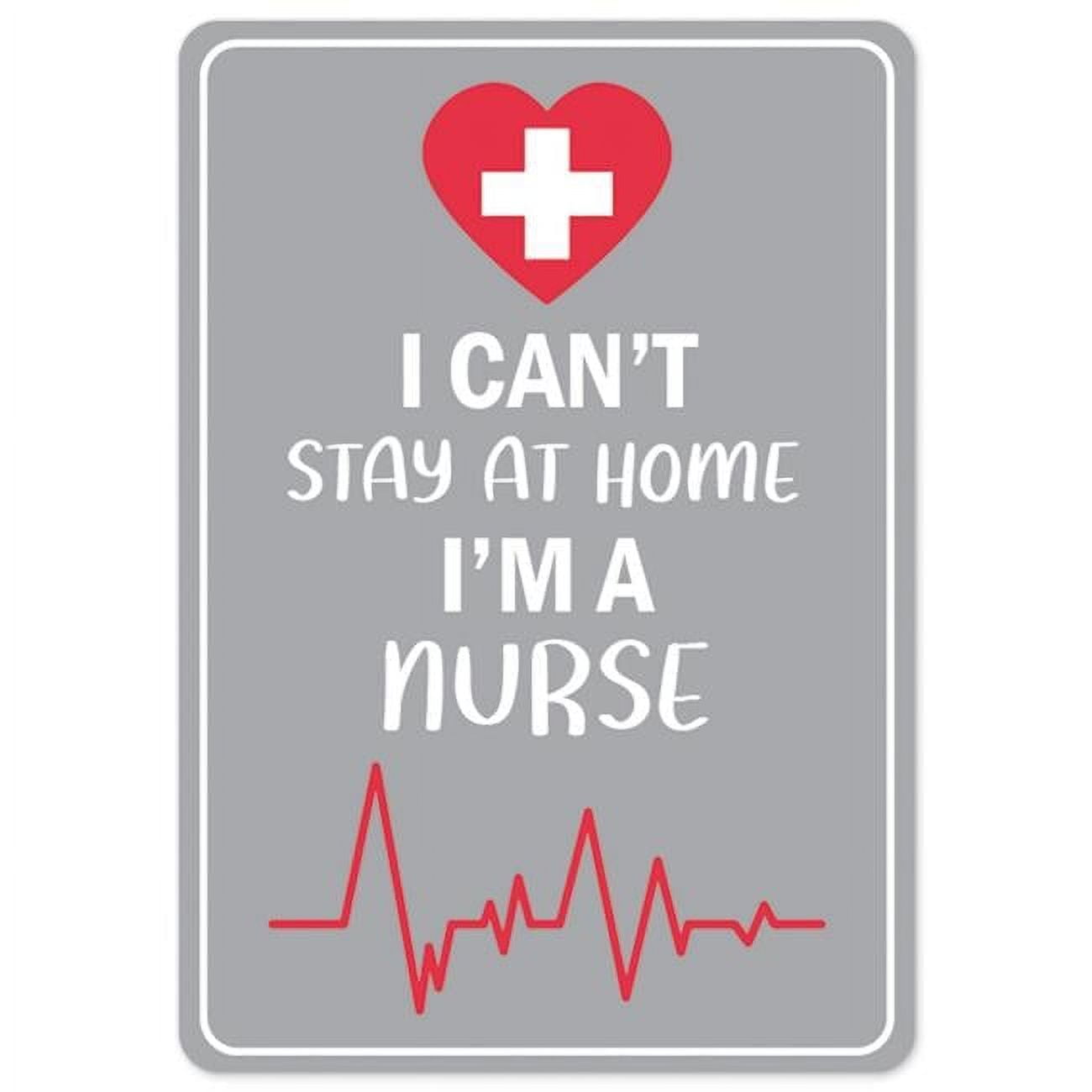 Covid-19 Notice Sign - I Cant Stay Home Im a Nurse - Walmart.com