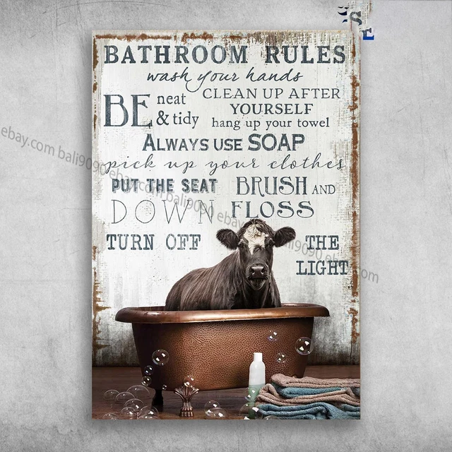 Cow In The Bath - Bathroom Rules, Wash Your Hands, Be Neat And Tidy ...