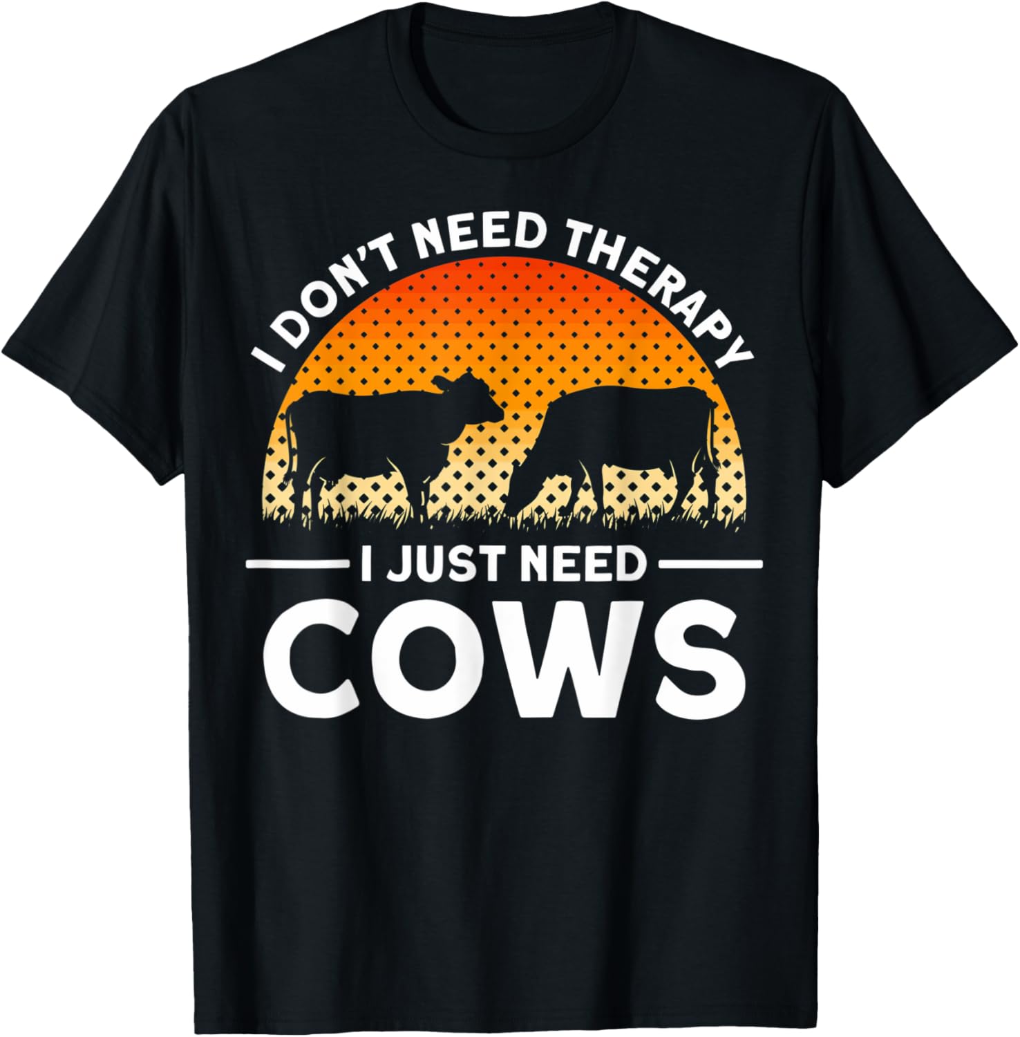 Cow Lovers I Don't Need Therapy I Just Need Cows Cow Farmers T-Shirt ...