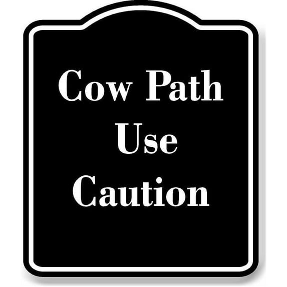 Cow Path Use Caution BLACK Aluminum Composite Sign 15''x18'' - Walmart.com