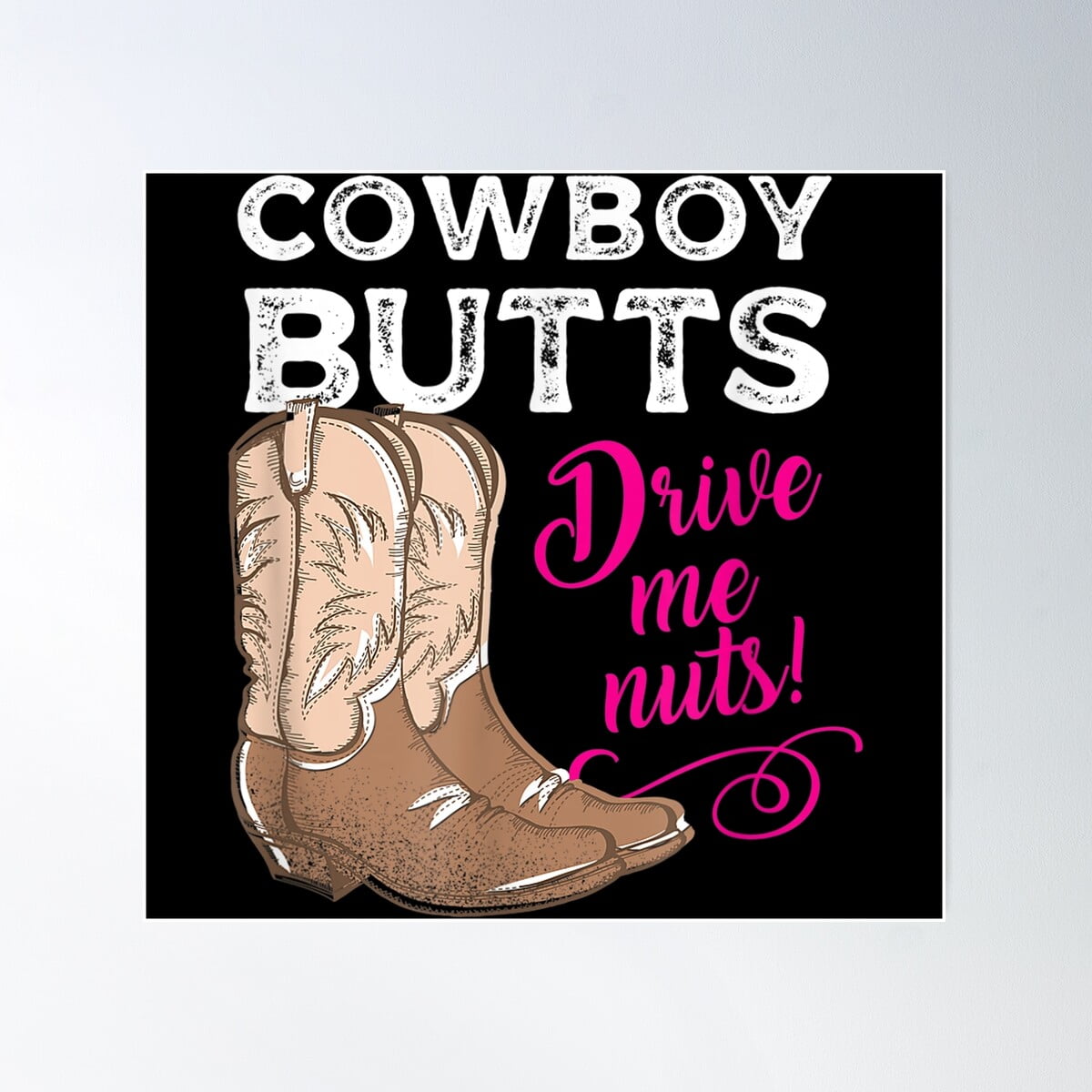 Cowboy Butts Drive Me Nuts Country Cowgirl Western Poster, 8x12 ...