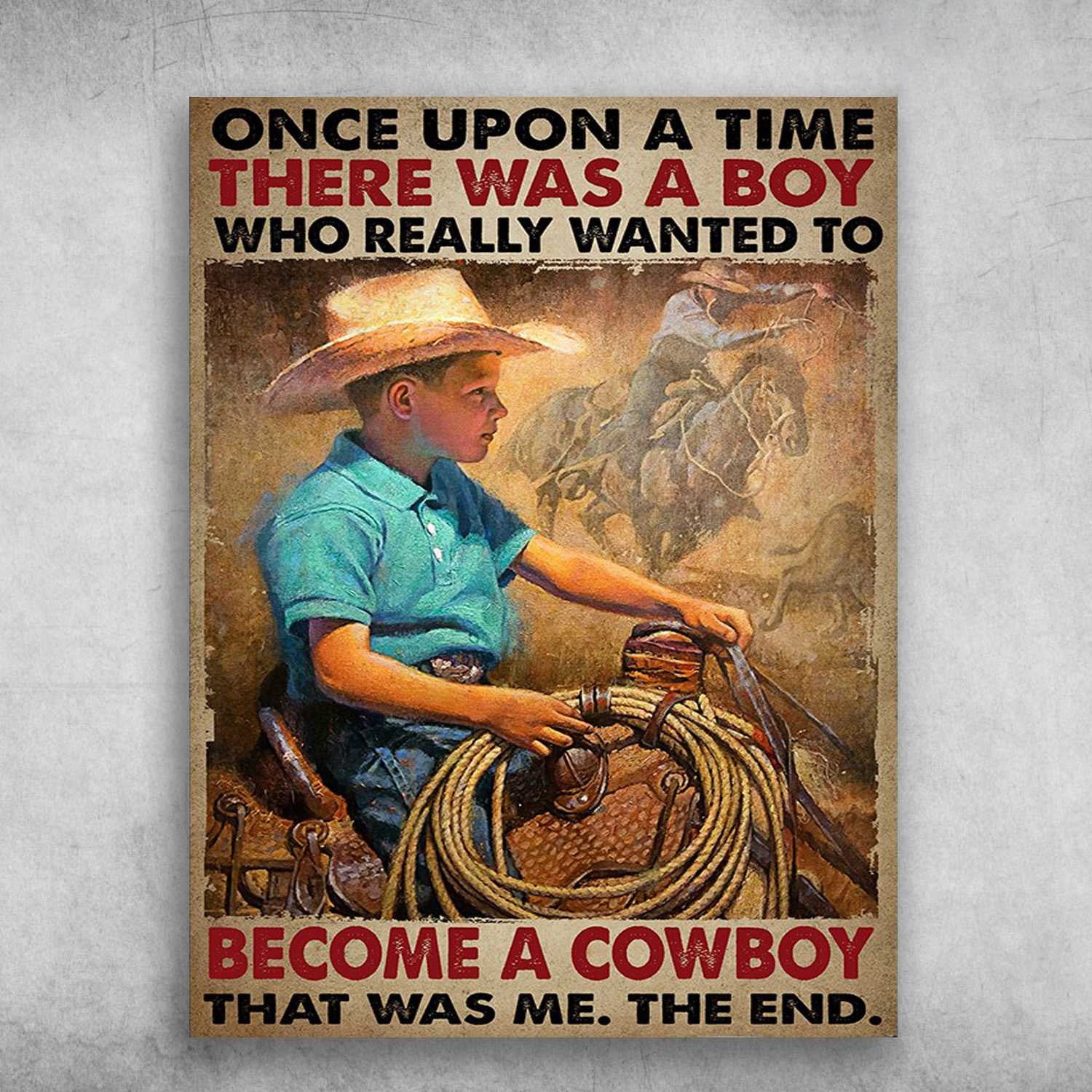 Cowboy Poster, Cowboy Riding - Once Upon A Time, There Was A Boy, Who ...