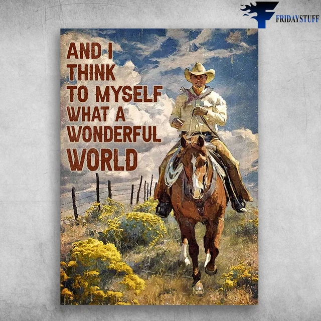 Cowboy Riding Horse And I Think To Myself, What A Wonderful World ...