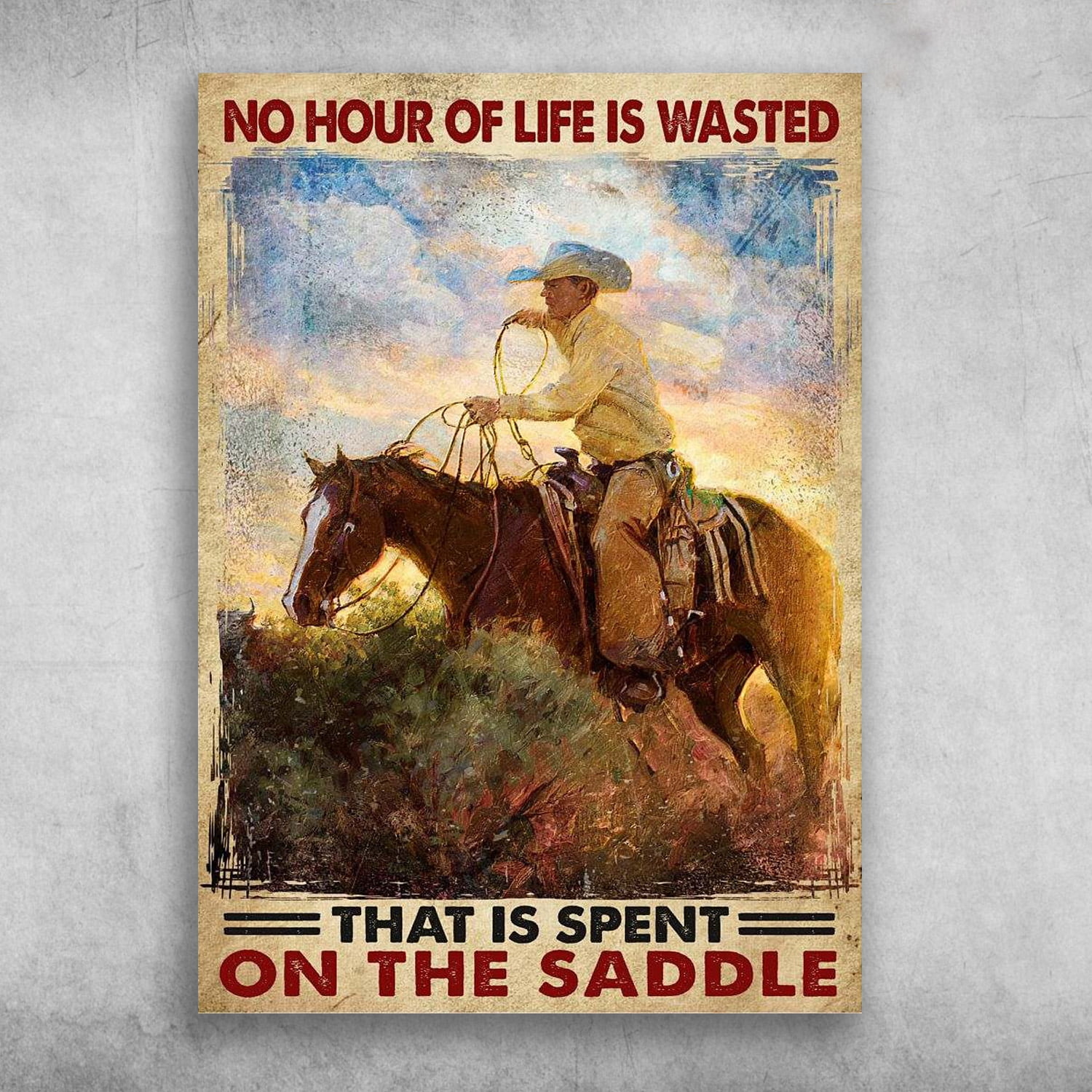 Cowboy Riding Horse - No Hour Of Life Is Wasted, That Is Spent On The ...
