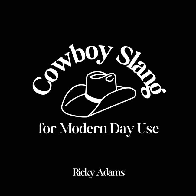Cowboy Slang for Modern Day Use Cowboy Slang for Modern Day Use, Book 1 ...