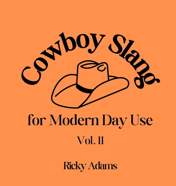Cowboy Slang for Modern Day Use Cowboy Slang for Modern Day Use - Vol ...