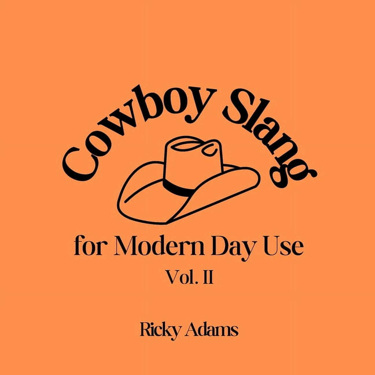 Cowboy Slang for Modern Day Use Cowboy Slang for Modern Day Use - Vol ...