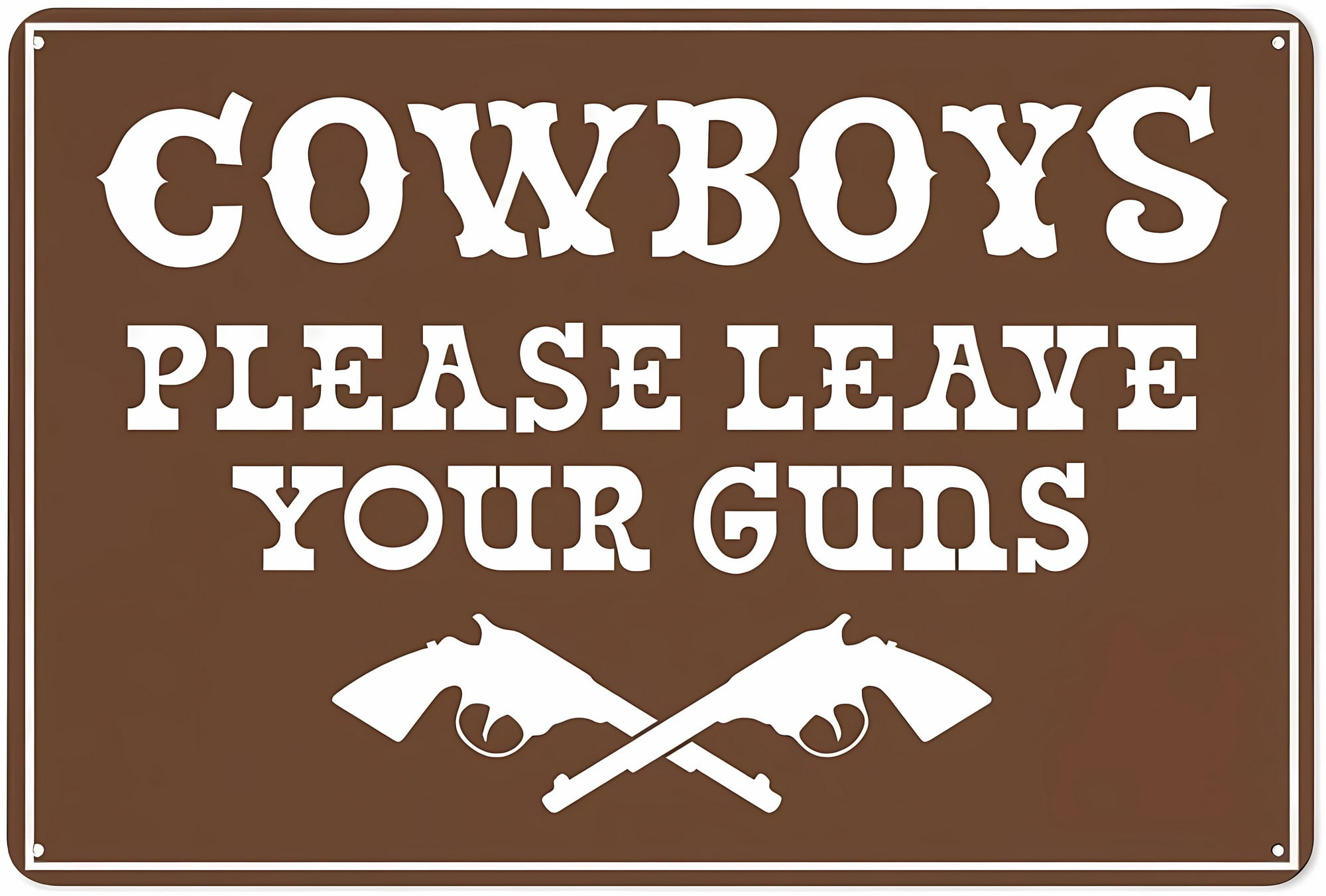 Cowboys Please Leave Your Guns Aluminum Sign 8"x12" - Reflective UV ...