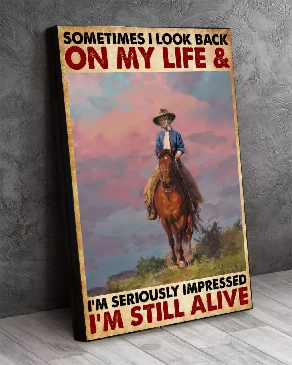 Cowgirl Sometimes I Look Back On My Life I Am Still Alive Riding Horses ...