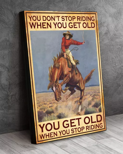 Cowgirl You Don'T Stop Riding When You Get Old When Stop Riding Horses ...