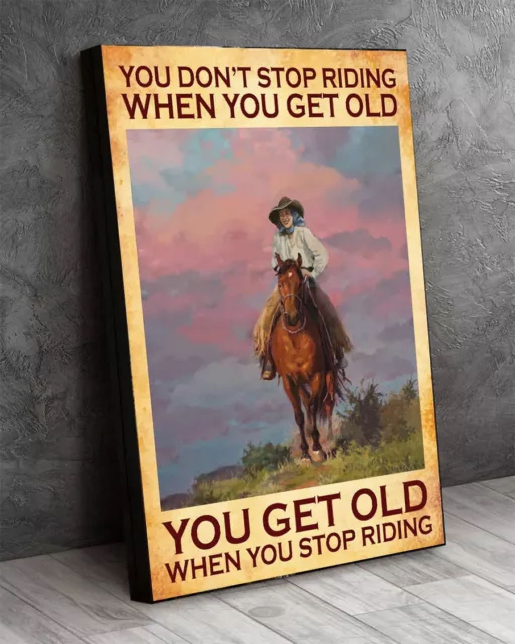 Cowgirl You Don'T Stop Riding When You Get Old When Stop Riding Horses ...