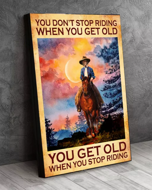 Cowgirl You Don'T Stop Riding When You Get Old When Stop Riding Horses ...