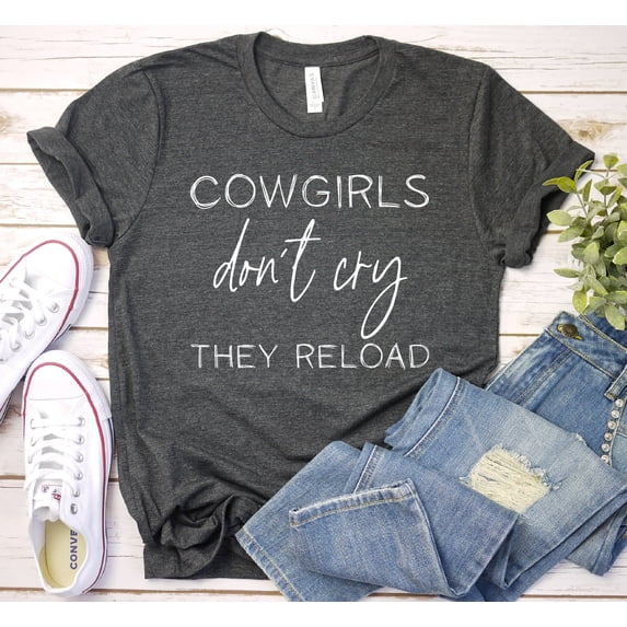Cowgirls Donamp39t Cry They Reload Country Music TShirt Cute Womens ...