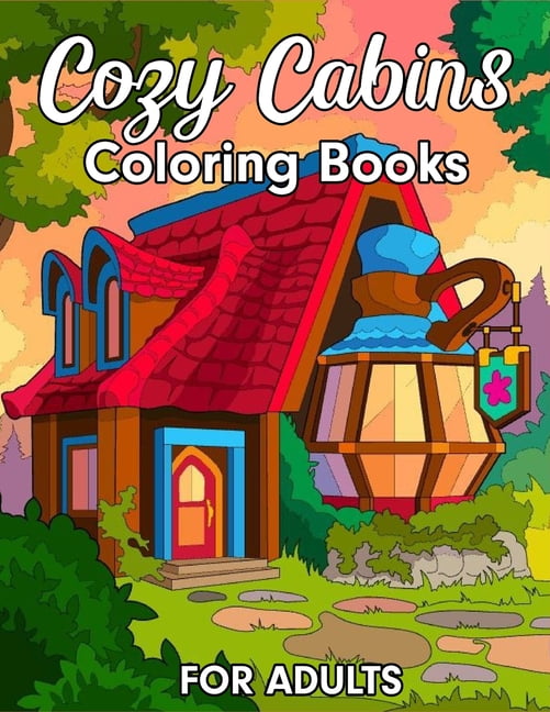 Cozy Cabins Coloring Books For Adults: Magical Stress Relieving Adult ...