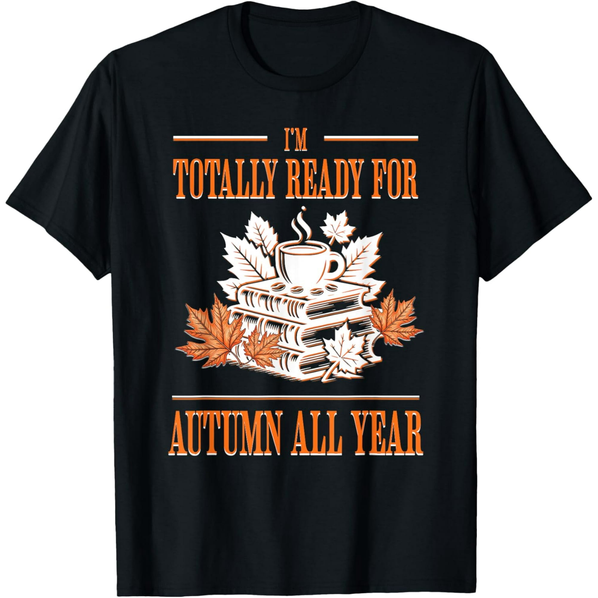 Cozy Fall Season Seasonal Ready For Autumn Design T-Shirt - Walmart.com