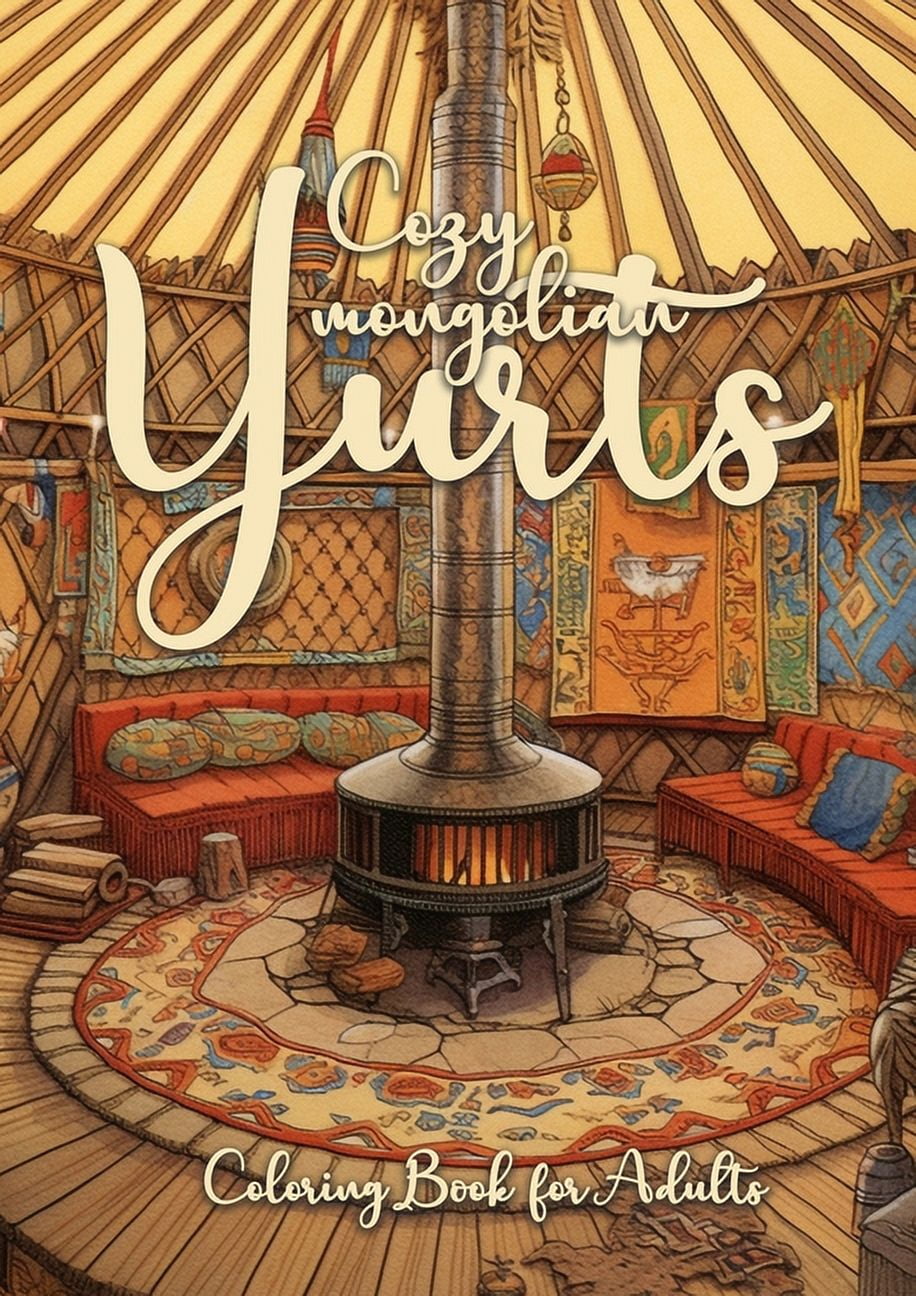 Cozy mongolian Yurts Coloring Book for Adults: Yurt Coloring Book for ...