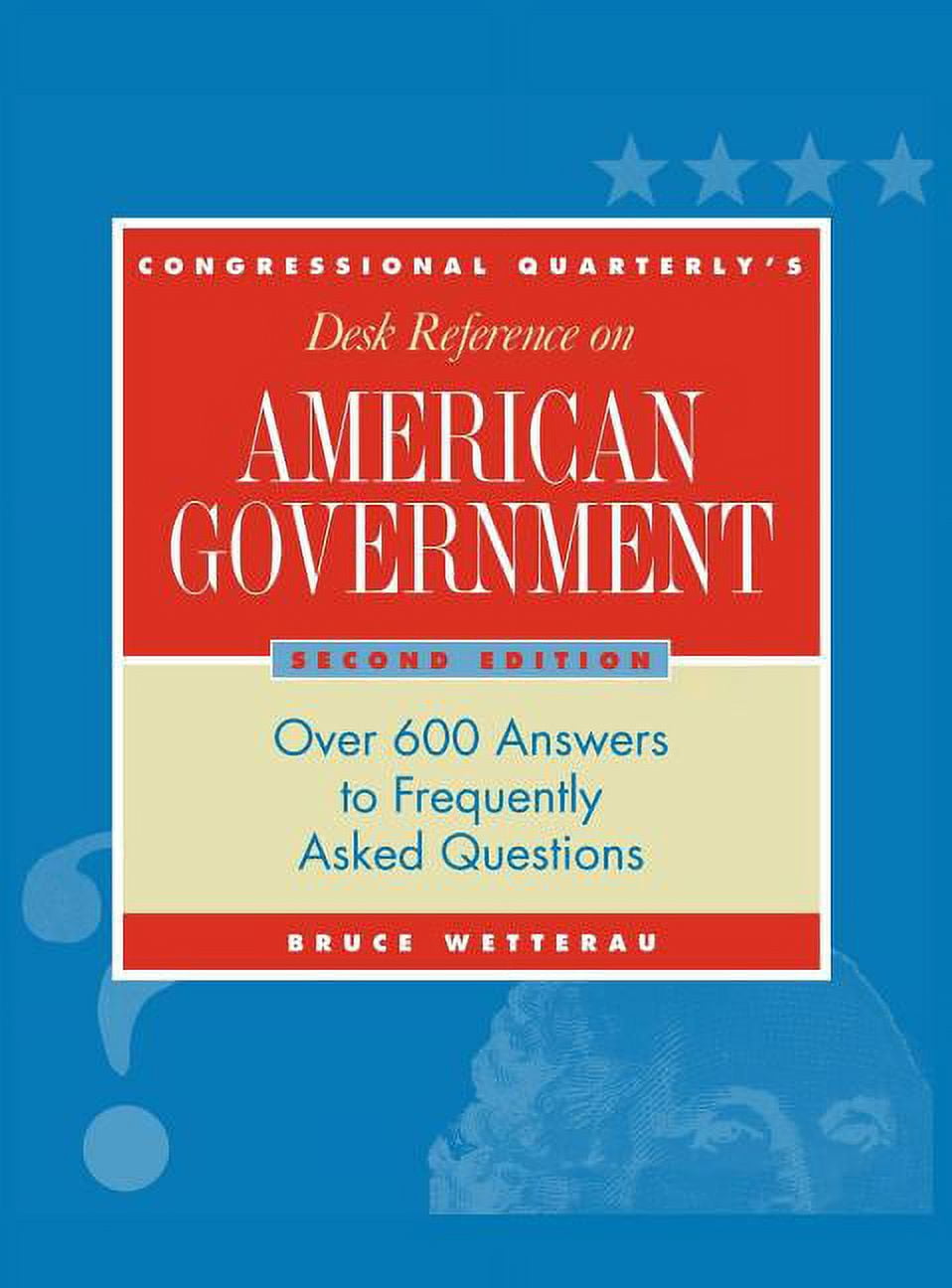 Cq′s Desk Reference on American Government: Over 600 Answers to ...