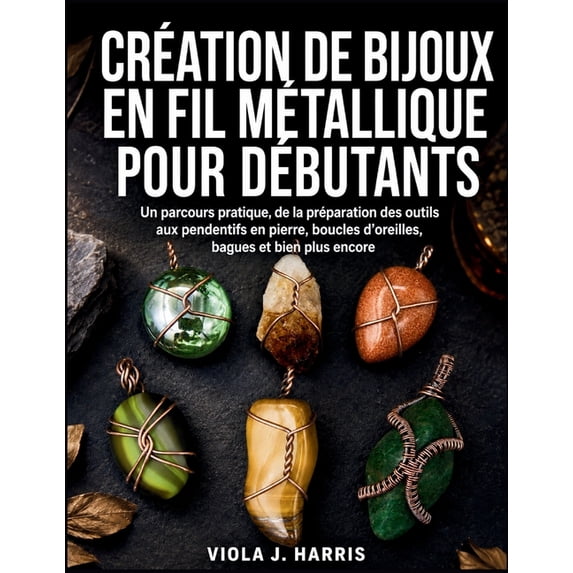 CrÃ©ation De Bijoux En Fil MÃ©tallique Pour DÃ©butants: Un parcours ...