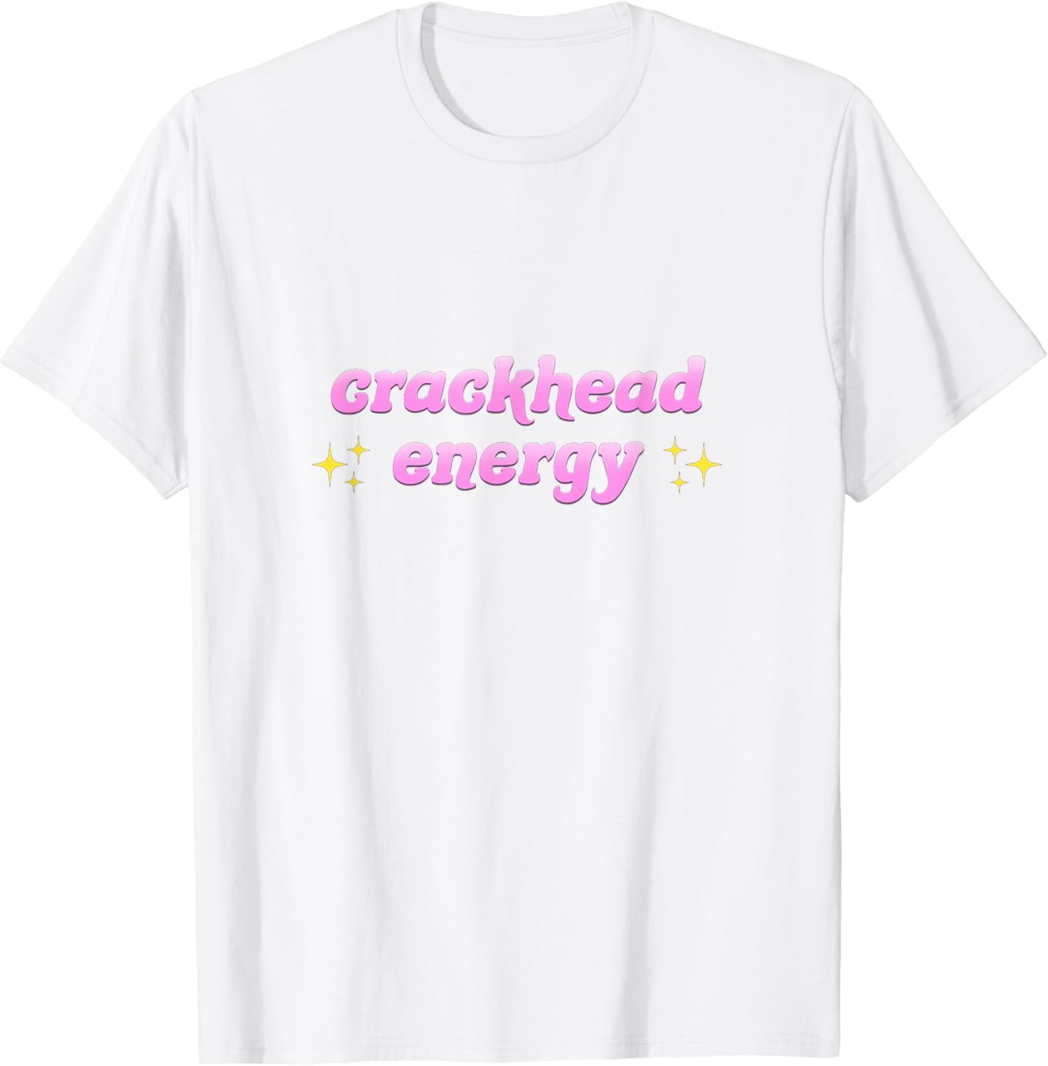 Crackhead Energy Funny Meme Saying T-Shirt - Walmart.com