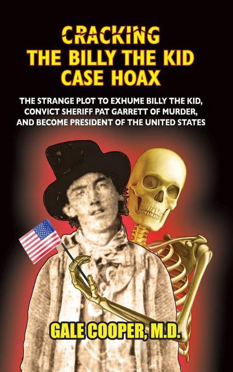 Cracking the Billy the Kid Case Hoax: The Bizarre Plot to Exhume Billy ...