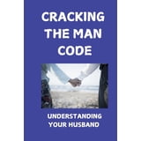 Cracking The Man Code: Understanding Your Husband's Heart, (Paperback ...