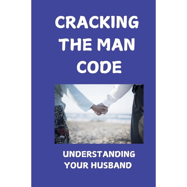 Cracking The Man Code: Understanding Your Husband's Heart, (Paperback ...
