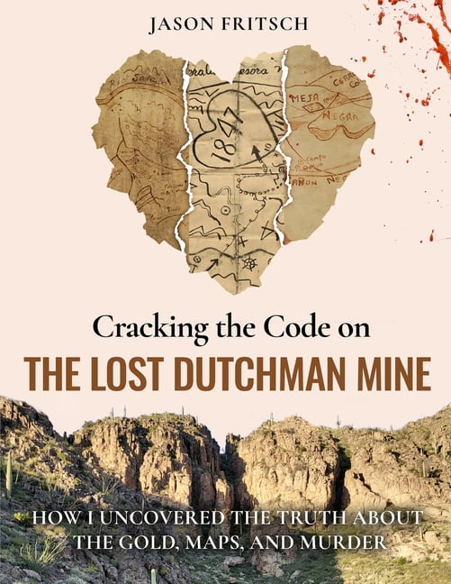 Cracking the Code on the Lost Dutchman Mine: How I Uncovered the Truth ...