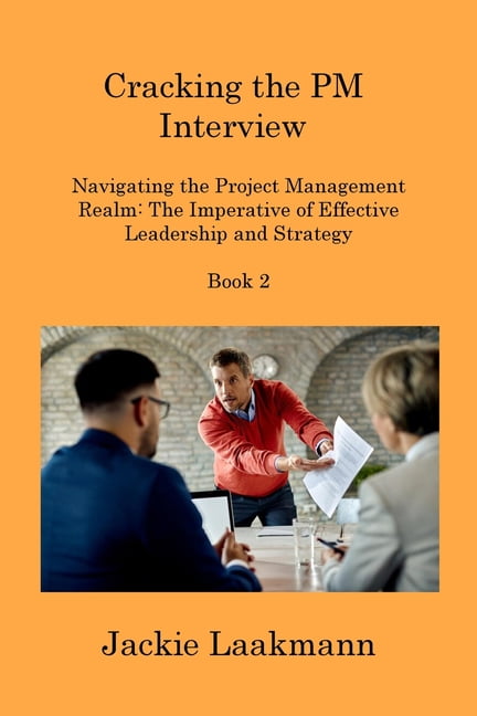 Cracking the PM Interview Book 2: Navigating the Project Management ...
