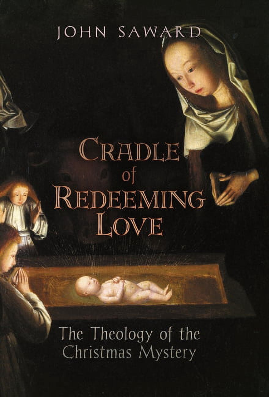 Cradle of Redeeming Love: The Theology of the Christmas Mystery ...