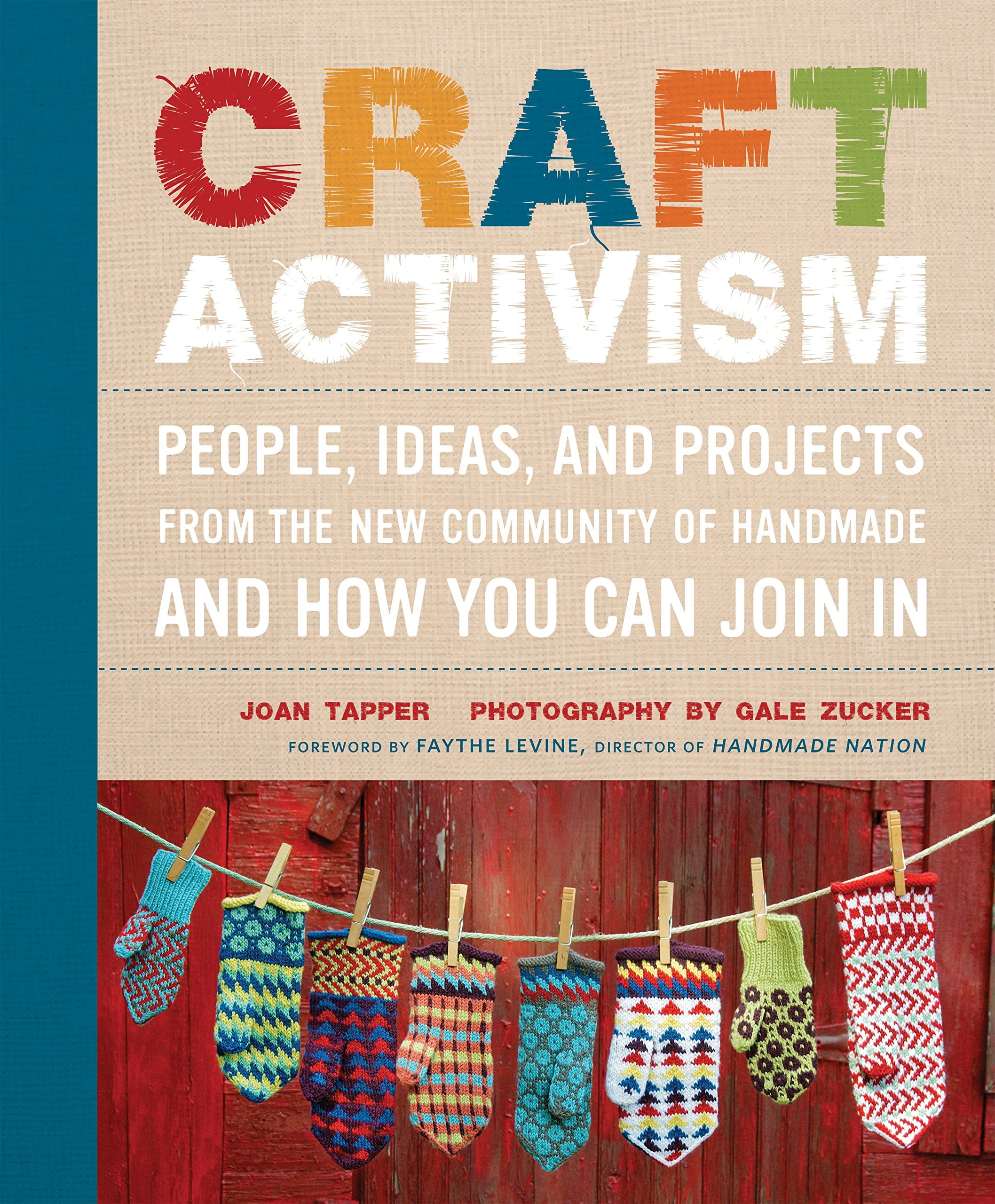 Craft Activism: People, Ideas, and Projects from the New Community of ...