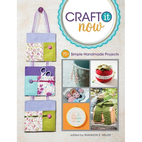 Craft It Now: 75] Simple Handmade Projects (Paperback) - Walmart.com