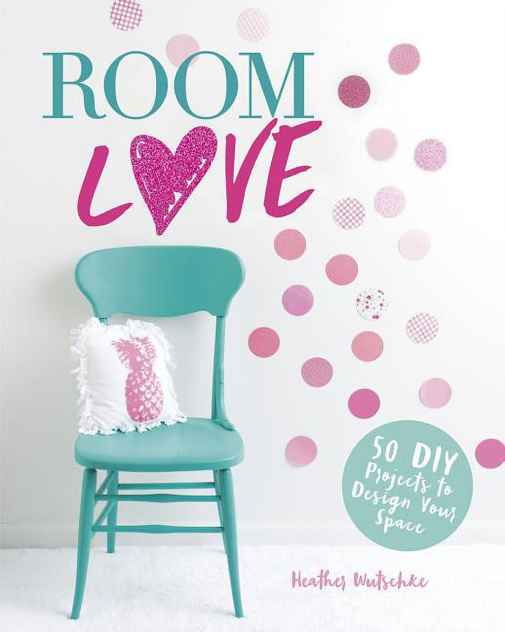 Craft It Yourself: Room Love: 50 DIY Projects to Design Your Space ...