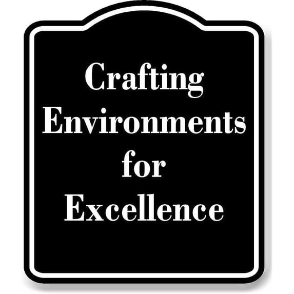 Crafting Environments for Excellence BLACK Aluminum Composite Sign 15 ...