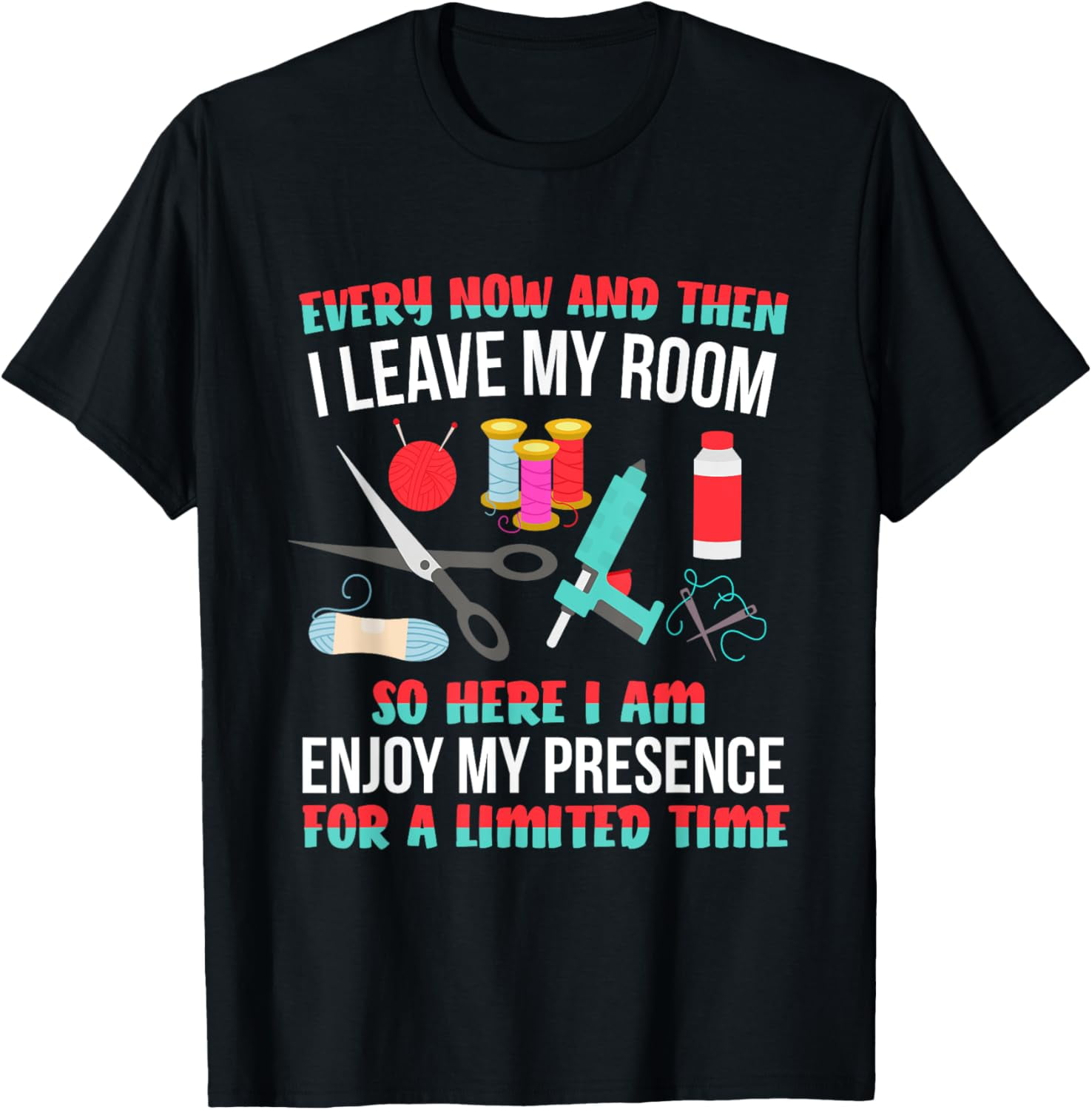 Crafting Every Now And Then I Leave My Room Crafters T-Shirt - Walmart.com