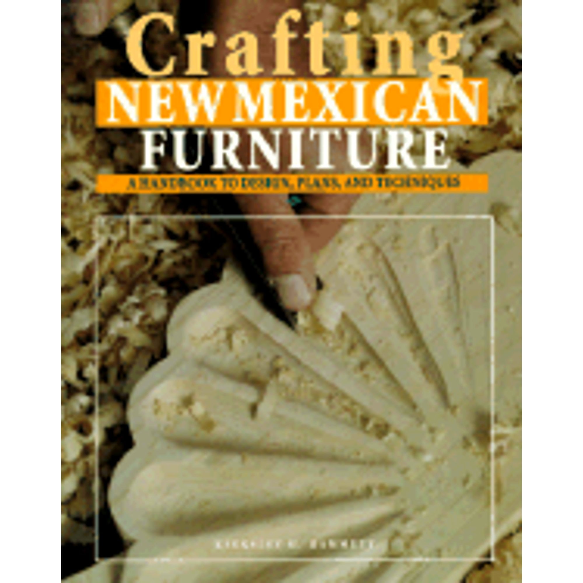 Crafting New Mexican Furniture: A Handbook to Design, Plans, and ...