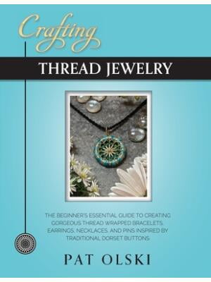 Crafting Thread Jewelry : The Beginner's Essential Guide to Creating ...