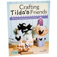 Crafting Tilda's Friends: 30 Unique Projects Featuring Adorable ...