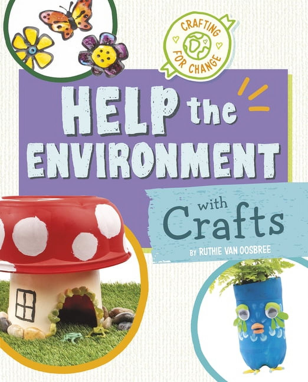 Crafting for Change Help the Environment with Crafts, (Hardcover ...