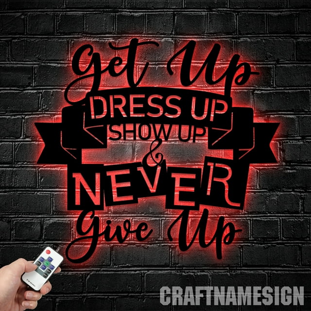 Craftnamesign Get Up Dress Up Show Up And Never Give Up Metal LED Light ...