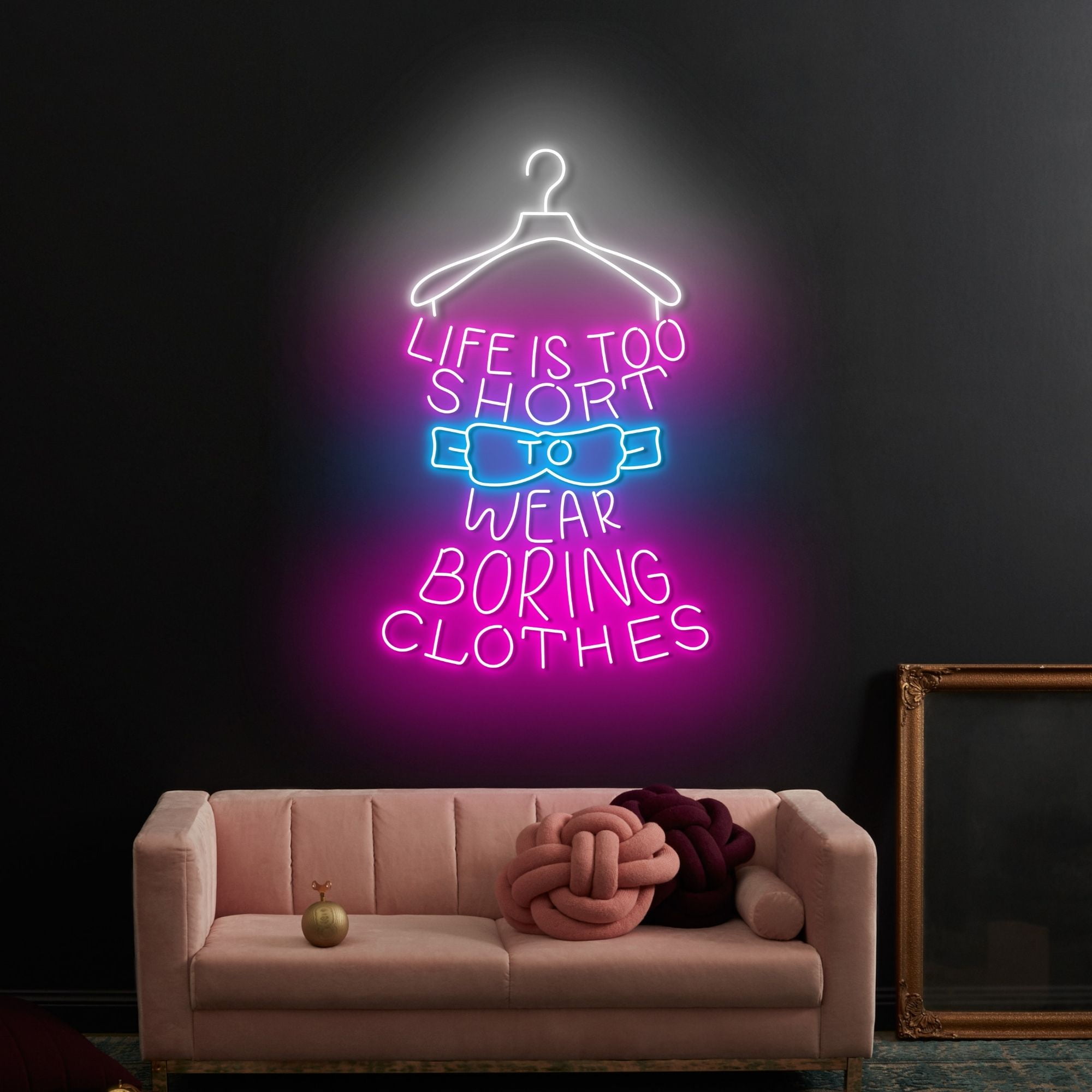 Craftnamesign Life Is Too Short To Wear Boring Clothes Neon Signboard ...